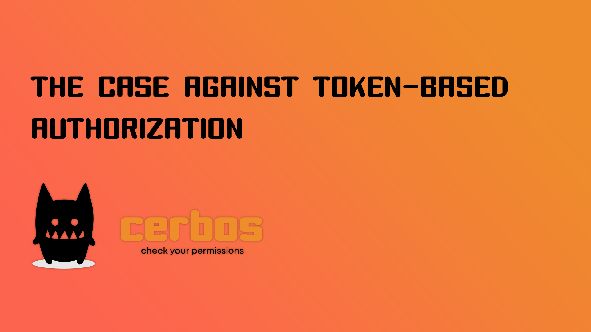 The Case Against Token-Based Authorization | Cerbos